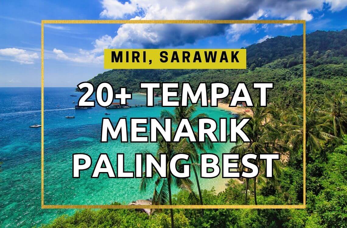 Tempat Menarik Di Miri Dengan 24 Pilihan Terbaik | Motherhood Malaysia